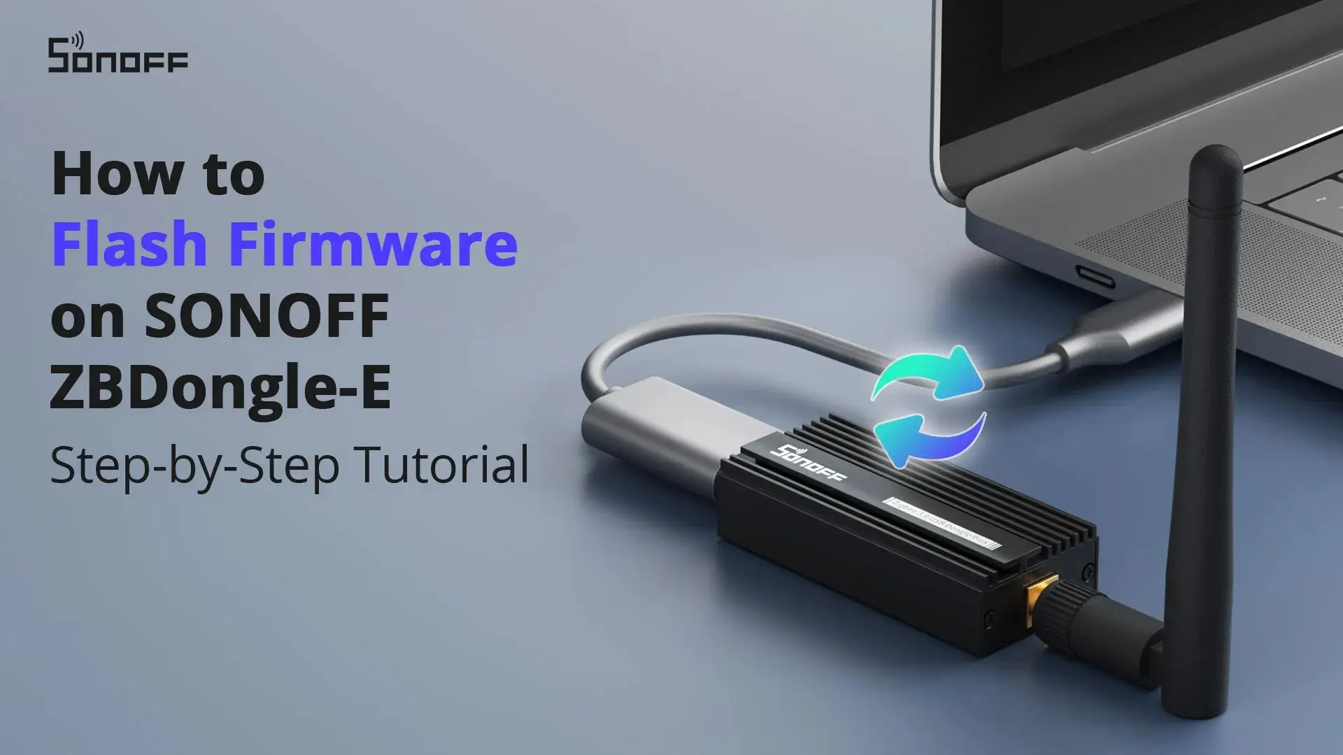 How to Flash Firmware on SONOFF ZBDongle-E: Step-by-Step Tutorial